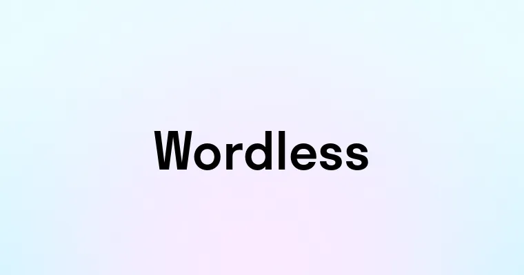 Wordless — перевод, транскрипция, произношение и примеры