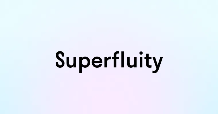 Superfluity — перевод, транскрипция, произношение и примеры