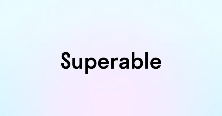 Superable — перевод, транскрипция, произношение и примеры