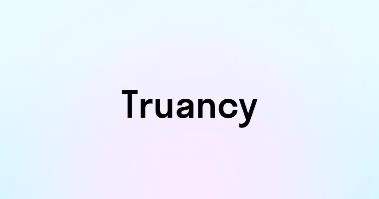 Truancy — перевод, транскрипция, произношение и примеры