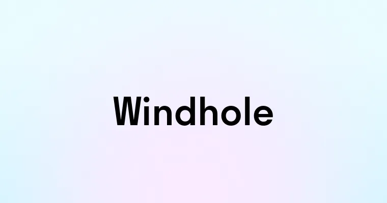 Windhole — перевод, транскрипция, произношение и примеры