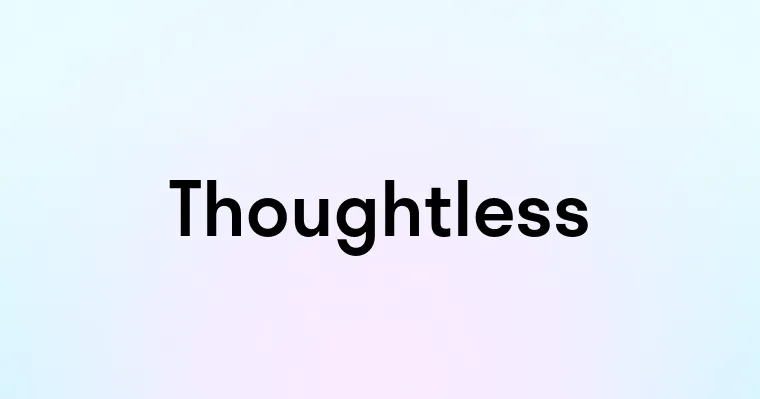 Thoughtless — перевод, транскрипция, произношение и примеры