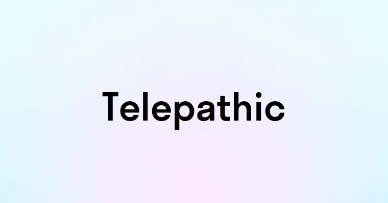 Telepathic — перевод, транскрипция, произношение и примеры