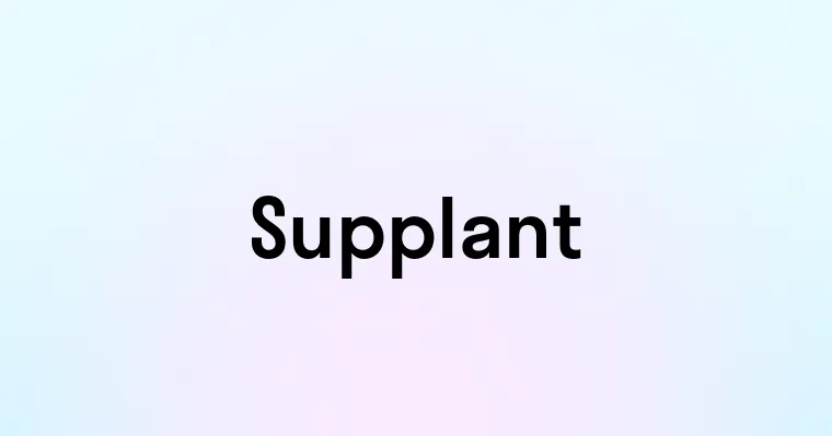 Supplant — перевод, транскрипция, произношение и примеры