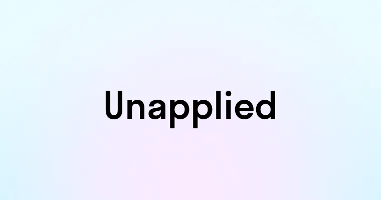 Unapplied — перевод, транскрипция, произношение и примеры
