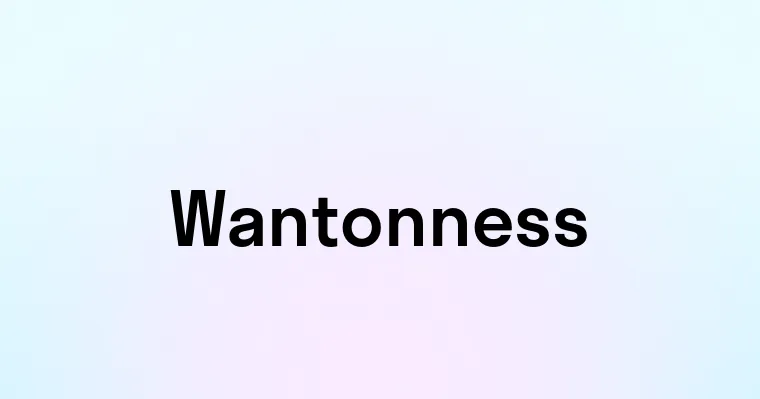 Wantonness — перевод, транскрипция, произношение и примеры