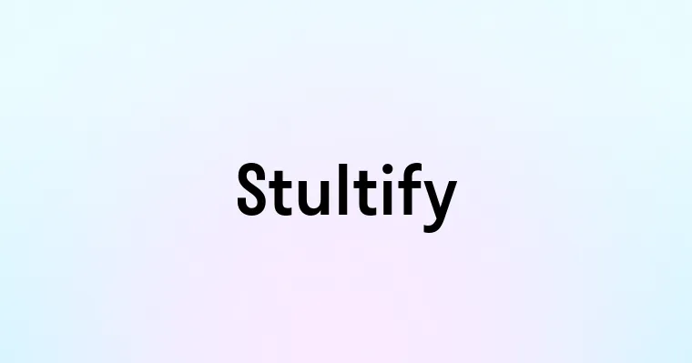 Stultify — перевод, транскрипция, произношение и примеры