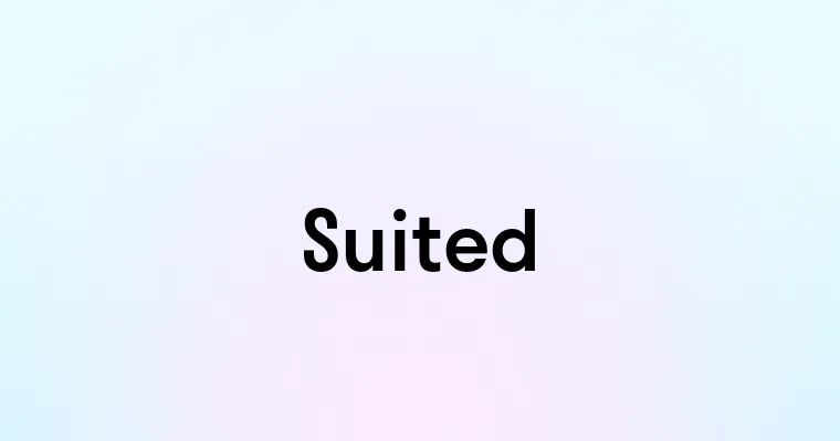 Suited — перевод, транскрипция, произношение и примеры