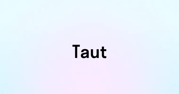 Taut — перевод, транскрипция, произношение и примеры