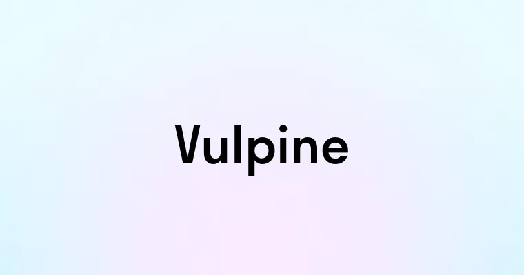 Vulpine — перевод, транскрипция, произношение и примеры