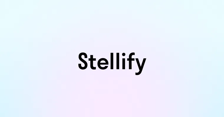 Stellify — перевод, транскрипция, произношение и примеры