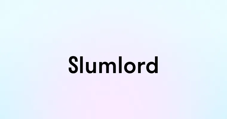 Slumlord — перевод, транскрипция, произношение и примеры