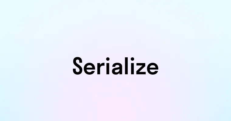 Serialize — перевод, транскрипция, произношение и примеры
