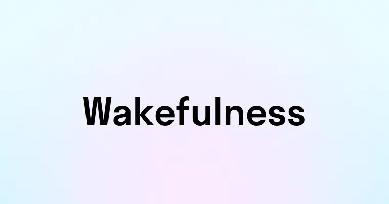 Wakefulness — перевод, транскрипция, произношение и примеры