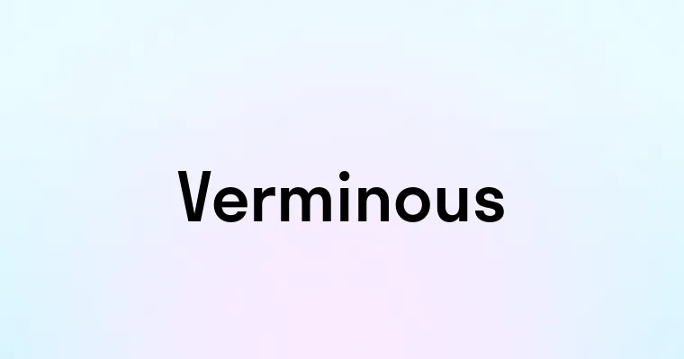 Verminous — перевод, транскрипция, произношение и примеры