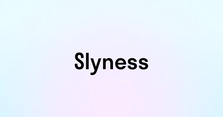 Slyness — перевод, транскрипция, произношение и примеры