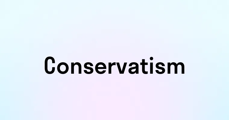 Conservatism — перевод, транскрипция, произношение и примеры