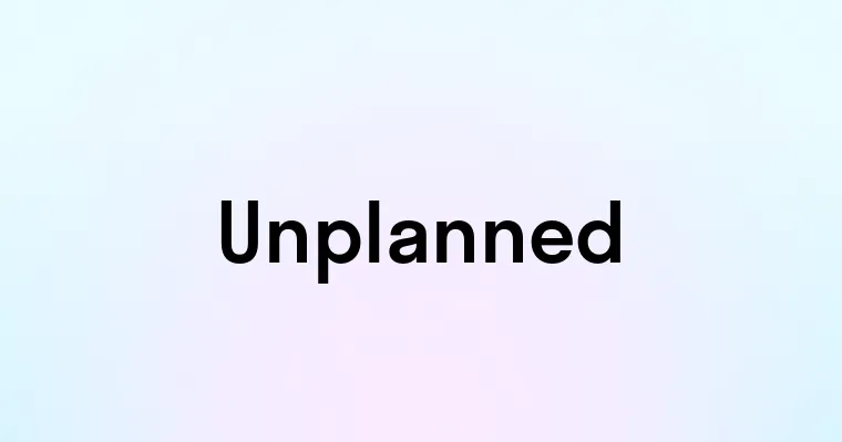 Unplanned — перевод, транскрипция, произношение и примеры