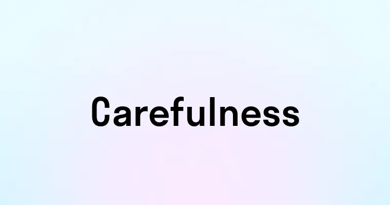 Carefulness — перевод, транскрипция, произношение и примеры