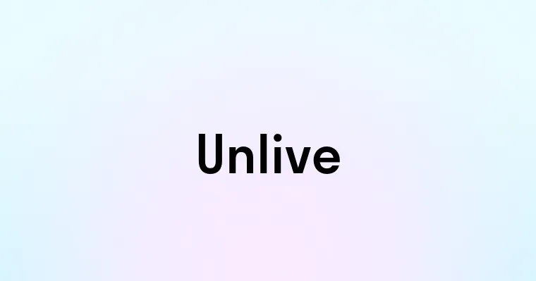 Unlive — перевод, транскрипция, произношение и примеры