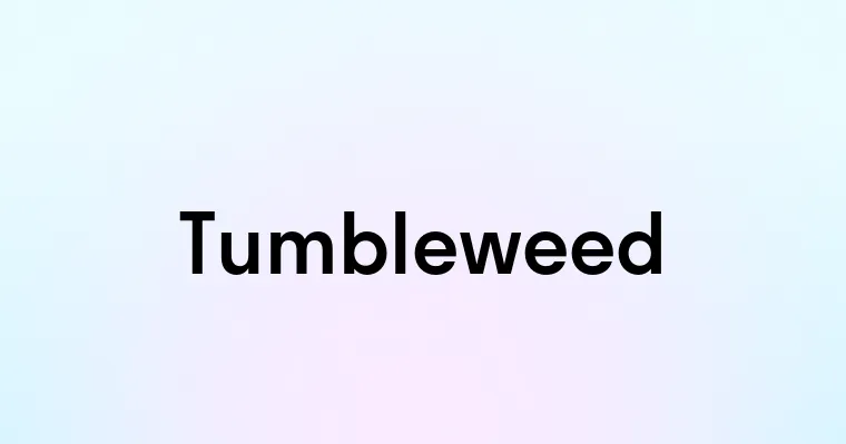 Tumbleweed — перевод, транскрипция, произношение и примеры
