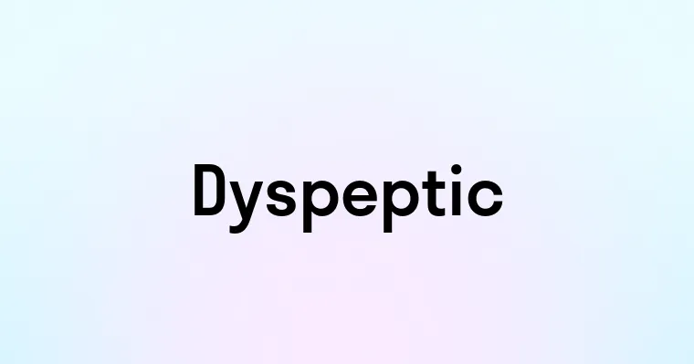 Dyspeptic — перевод, транскрипция, произношение и примеры