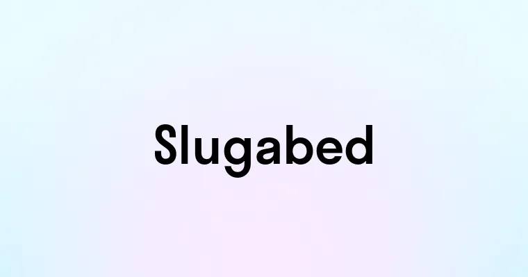 Slugabed — перевод, транскрипция, произношение и примеры