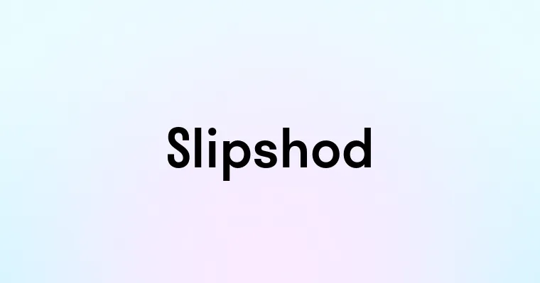 Slipshod — перевод, транскрипция, произношение и примеры