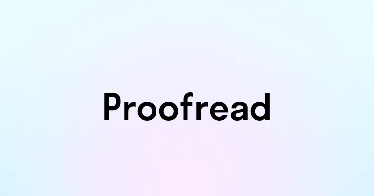 Proofread — перевод, транскрипция, произношение и примеры