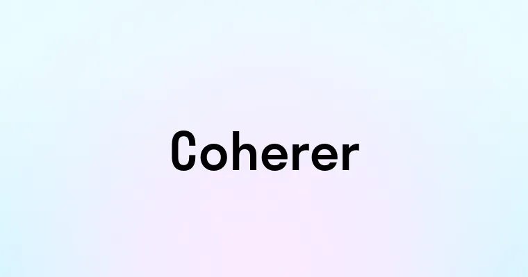 Coherer — перевод, транскрипция, произношение и примеры