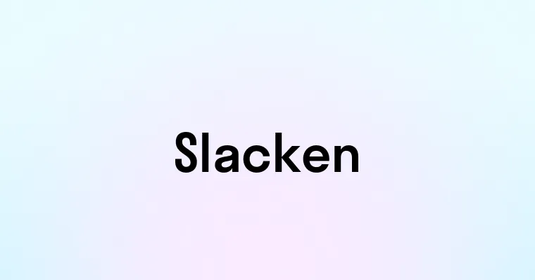 Slacken — перевод, транскрипция, произношение и примеры