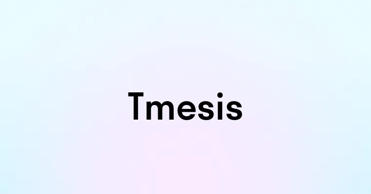 Tmesis — перевод, транскрипция, произношение и примеры