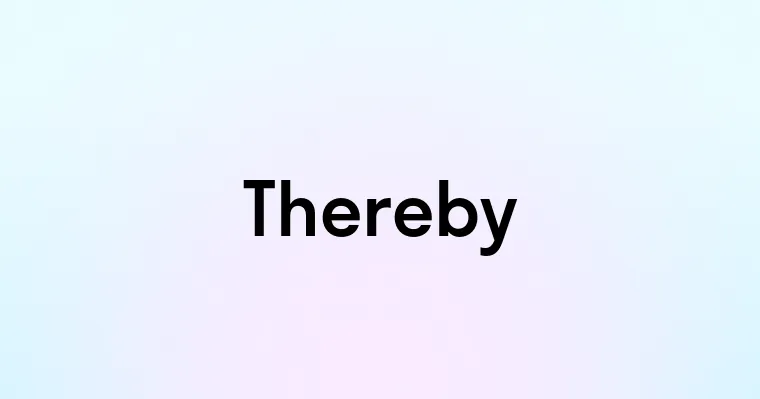 Thereby — перевод, транскрипция, произношение и примеры
