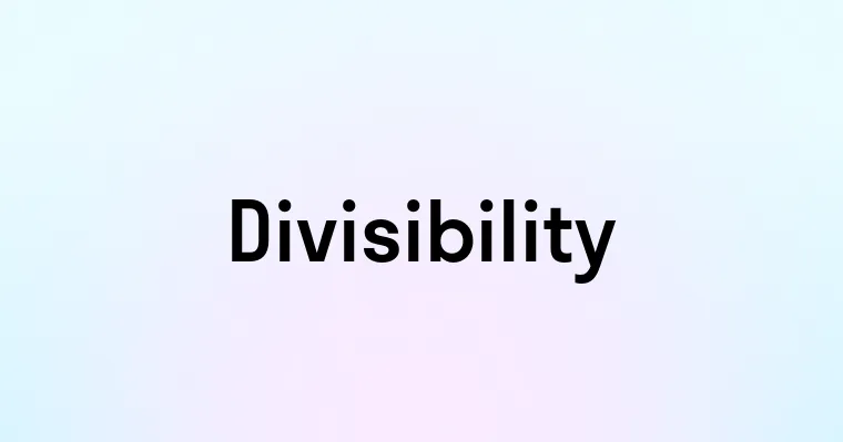 Divisibility — перевод, транскрипция, произношение и примеры