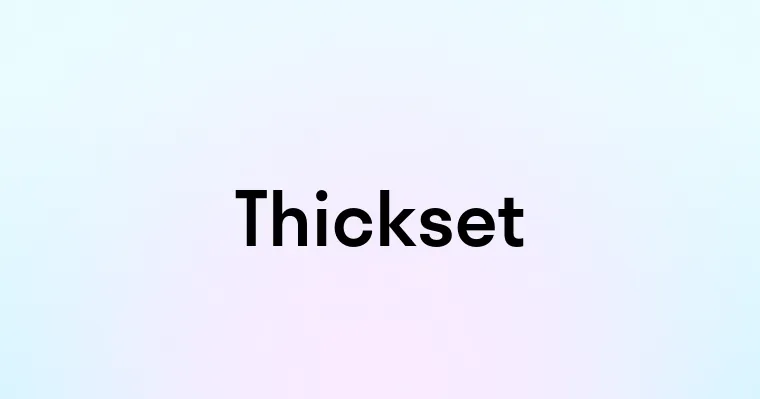 Thickset — перевод, транскрипция, произношение и примеры