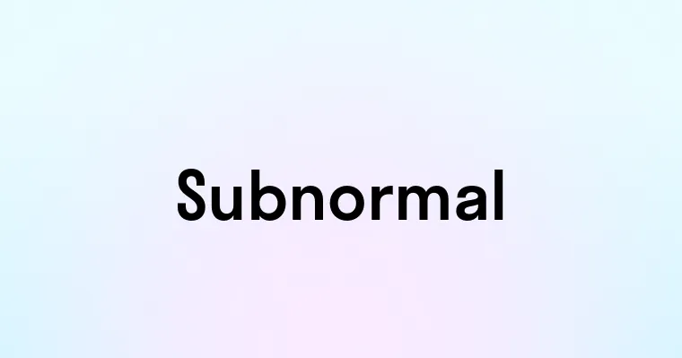 Subnormal — перевод, транскрипция, произношение и примеры
