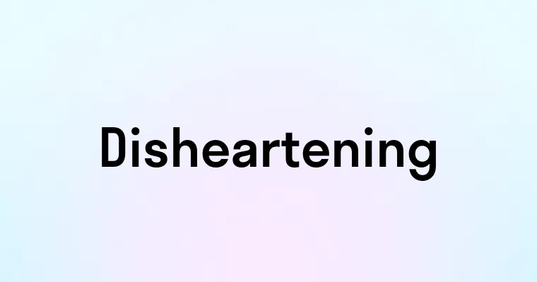 Disheartening — перевод, транскрипция, произношение и примеры
