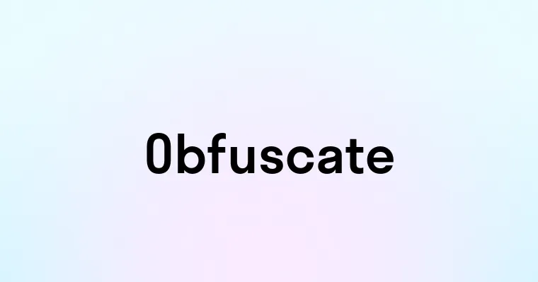 Obfuscate — перевод, транскрипция, произношение и примеры