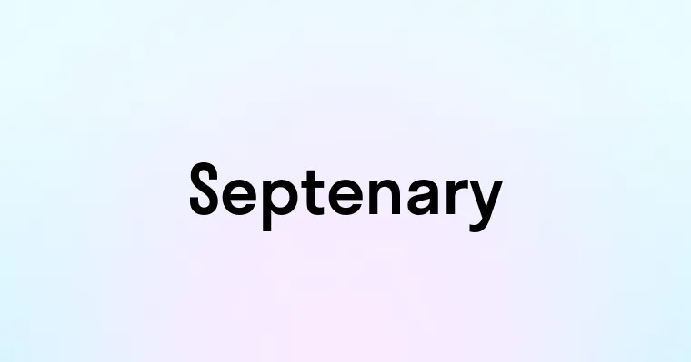 Septenary — перевод, транскрипция, произношение и примеры