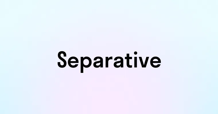 Separative — перевод, транскрипция, произношение и примеры
