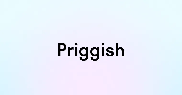 Priggish — перевод, транскрипция, произношение и примеры