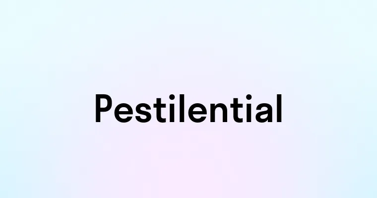Pestilential — перевод, транскрипция, произношение и примеры