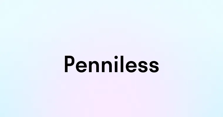 Penniless — перевод, транскрипция, произношение и примеры