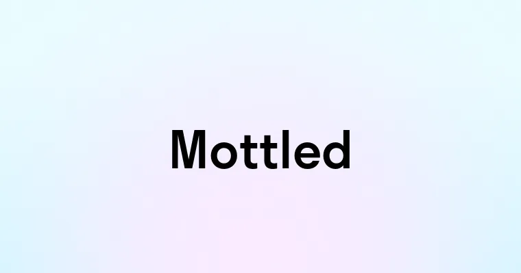 Mottled — перевод, транскрипция, произношение и примеры