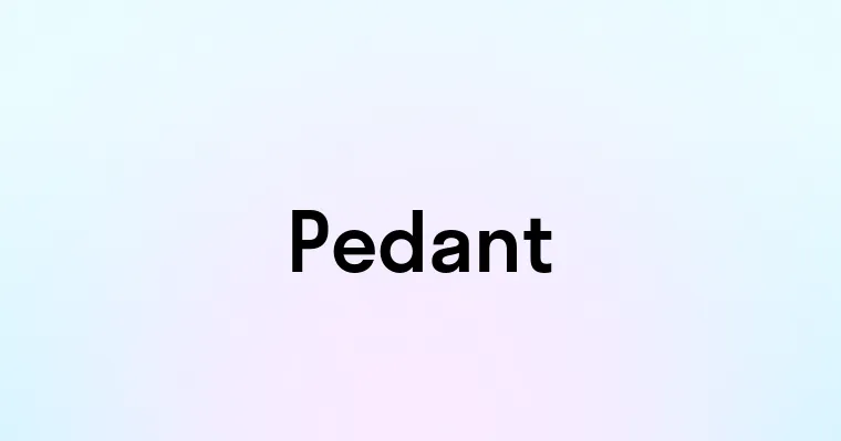 Pedant — перевод, транскрипция, произношение и примеры
