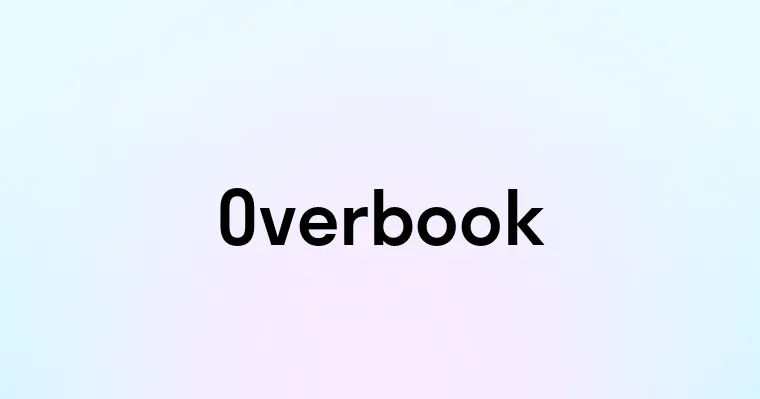 Overbook — перевод, транскрипция, произношение и примеры
