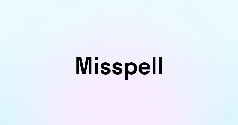 Misspell — перевод, транскрипция, произношение и примеры