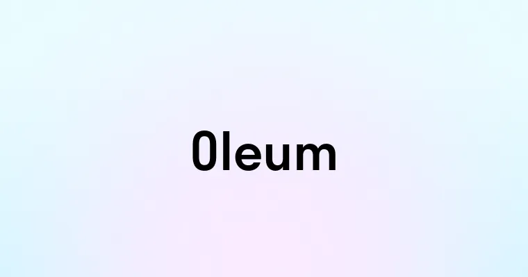 Oleum — перевод, транскрипция, произношение и примеры
