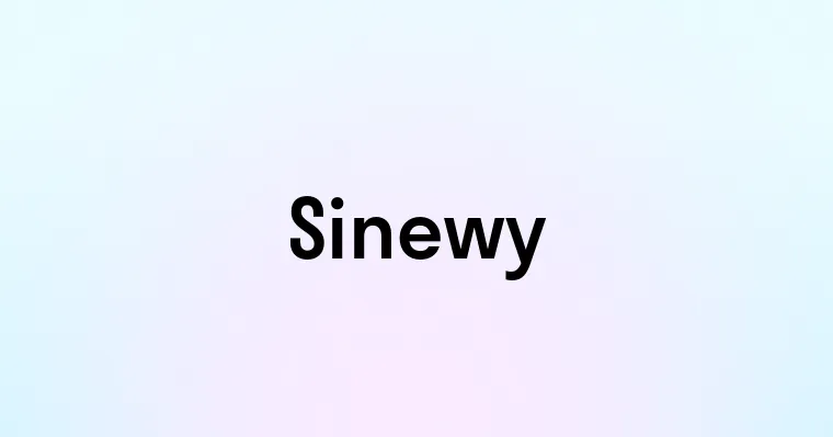 Sinewy — перевод, транскрипция, произношение и примеры
