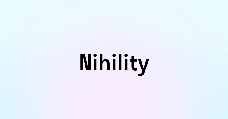 Nihility — перевод, транскрипция, произношение и примеры